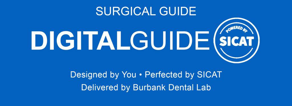 SICAT DIGITAL SURGICAL GUIDE - Burbank Dental Lab